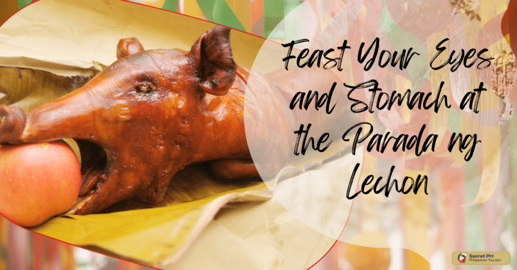 Feast Your Eyes and Stomach at the Parada ng Lechon - Secret Philippines